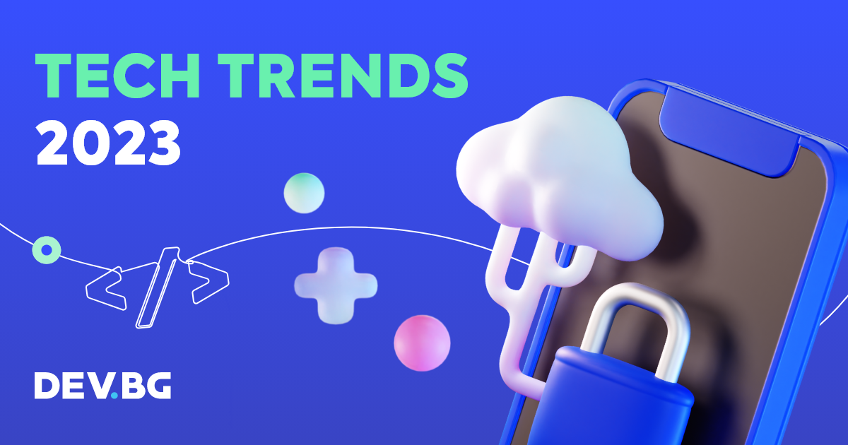 Актуалните трендове в IT сектора и какво да очакваме в света на технологиите през 2023 – DEV.BG